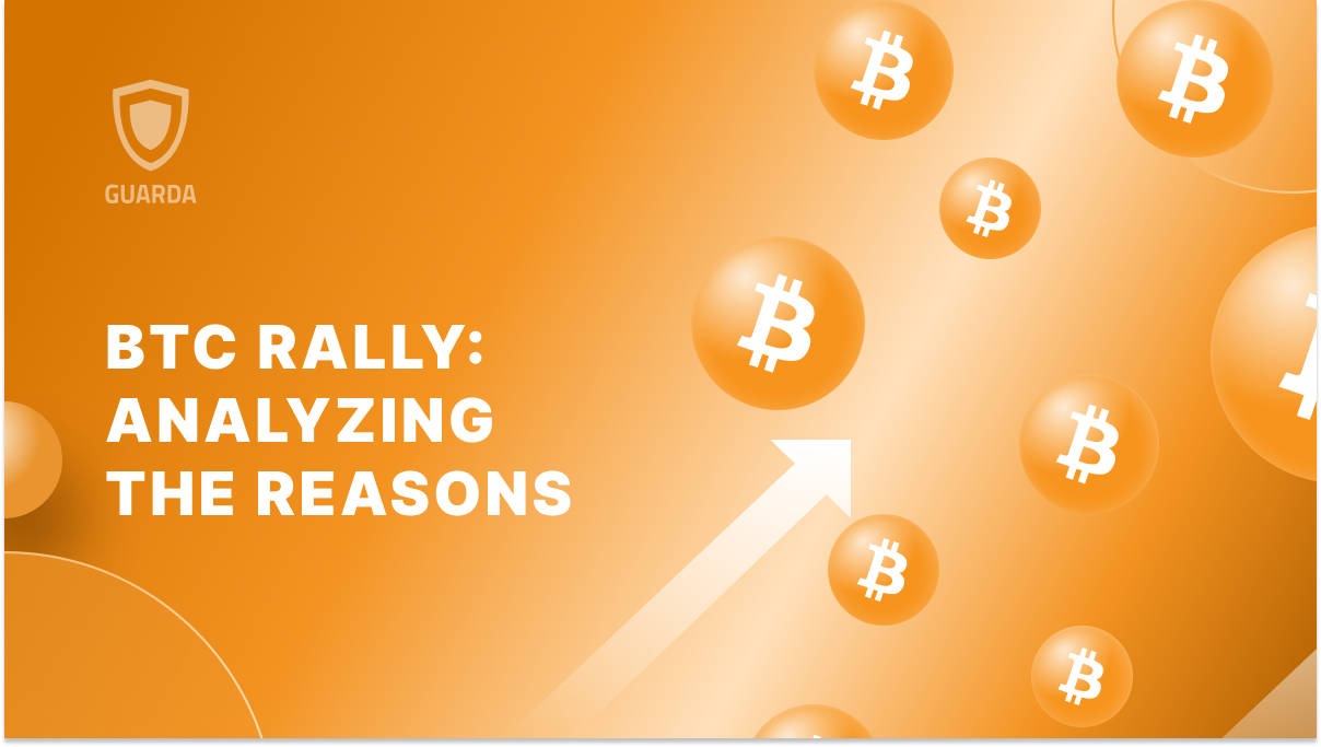5 Crypto Reasons Behind Bitcoin Rally with Price | Guarda Blog